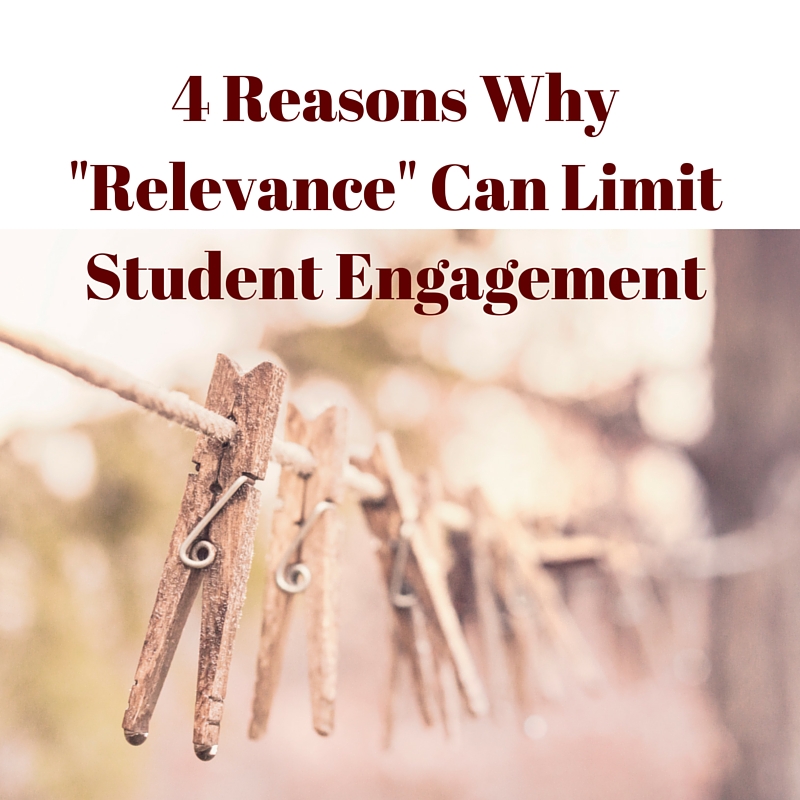 4 Reasons Why “Relevance” Can Limit Student Engagement – imaginED